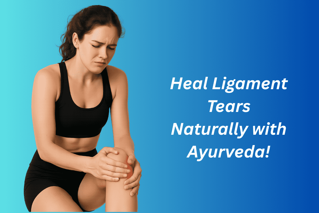 Ayurvedic Treatment for Ligament Tear: A Complete Healing Guide ...